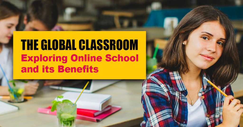 The Global Classroom: Exploring Online School and It's Benefits
